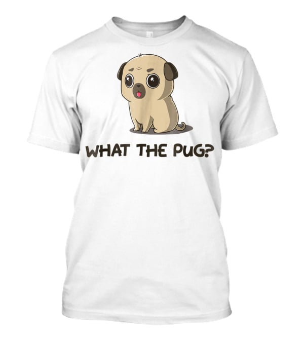 What The Pug Pug Lover Pug Cute Cartoon Pug With Big Eyes T-Shirt