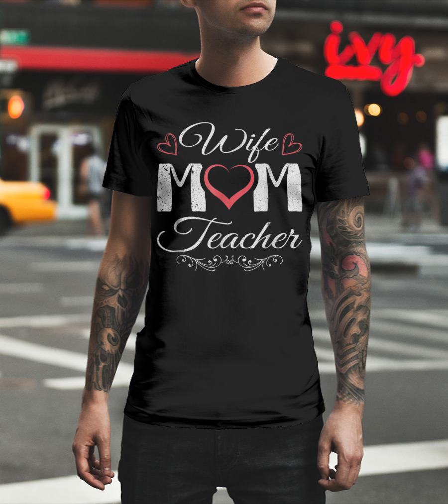 Wife Mom Teacher Heart T-Shirt