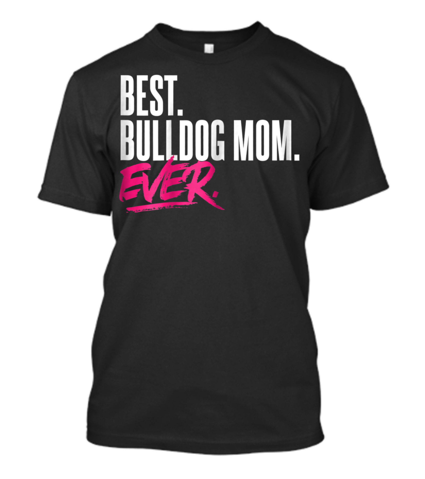 BEST BULLDOG MOM EVER T-Shirt