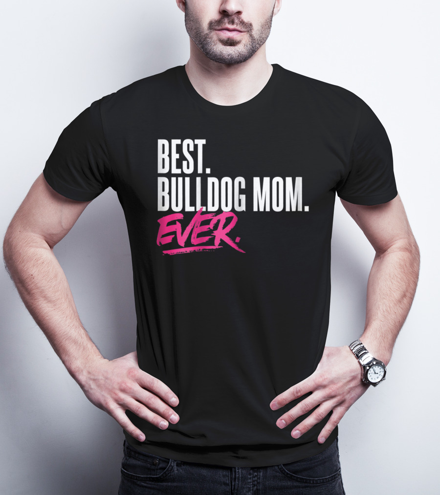 BEST BULLDOG MOM EVER T-Shirt