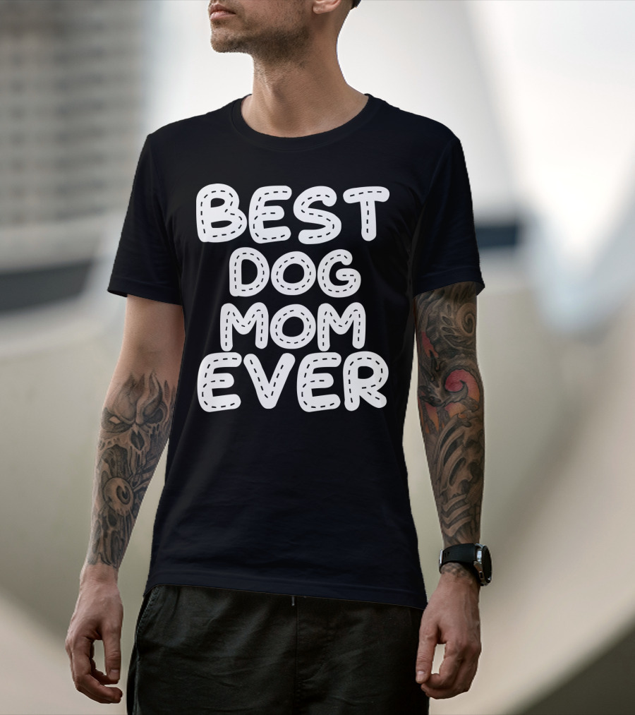 Best Dog Mom Ever T-Shirt
