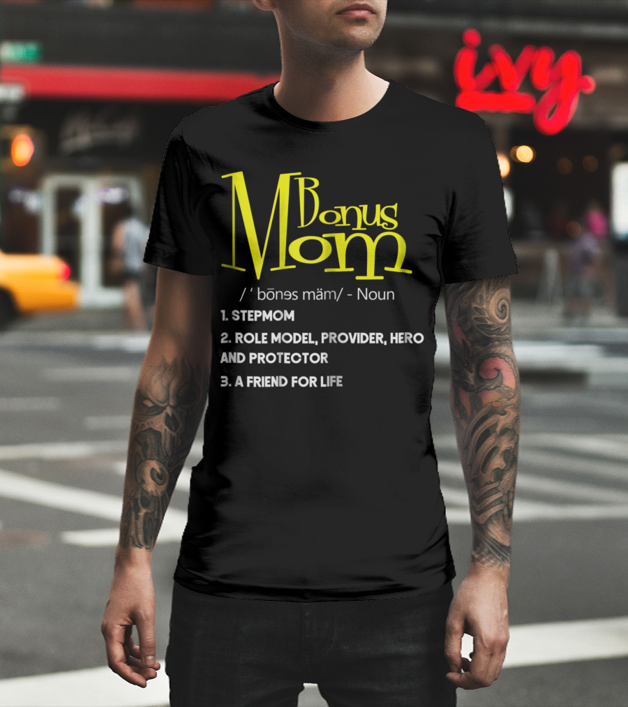 Bonus Mom Definition: Stepmom, Role Model, Provider, Hero And Protector, A Friend For Life T-Shirt