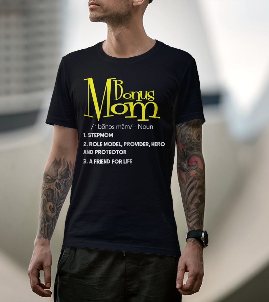 Bonus Mom Definition: Stepmom, Role Model, Provider, Hero And Protector, A Friend For Life T-Shirt