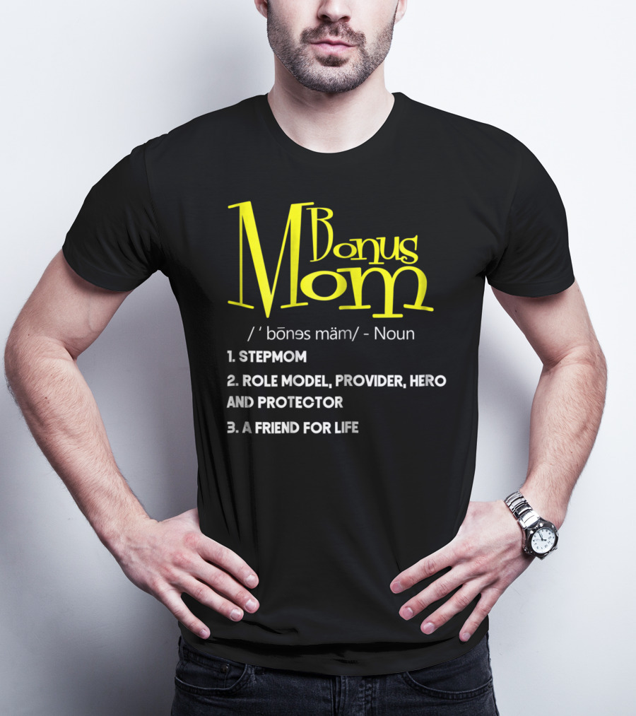 Bonus Mom Definition: Stepmom, Role Model, Provider, Hero And Protector, A Friend For Life T-Shirt