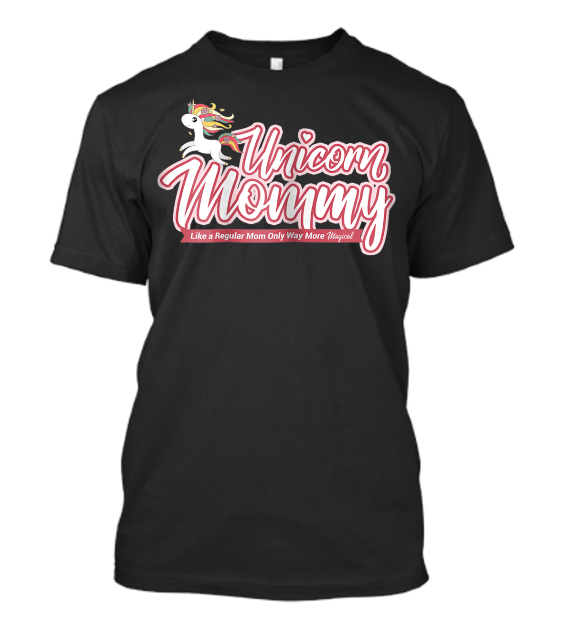 Unicorn Mommy Like A Regular Mom Only Way More Magical T-Shirt