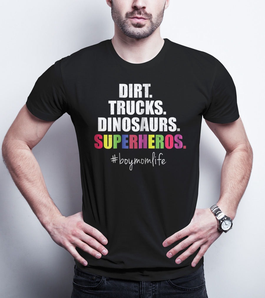 Dirt Trucks Dinosaurs Superheros #boymomlife Cute Boy Mom Life T-Shirt