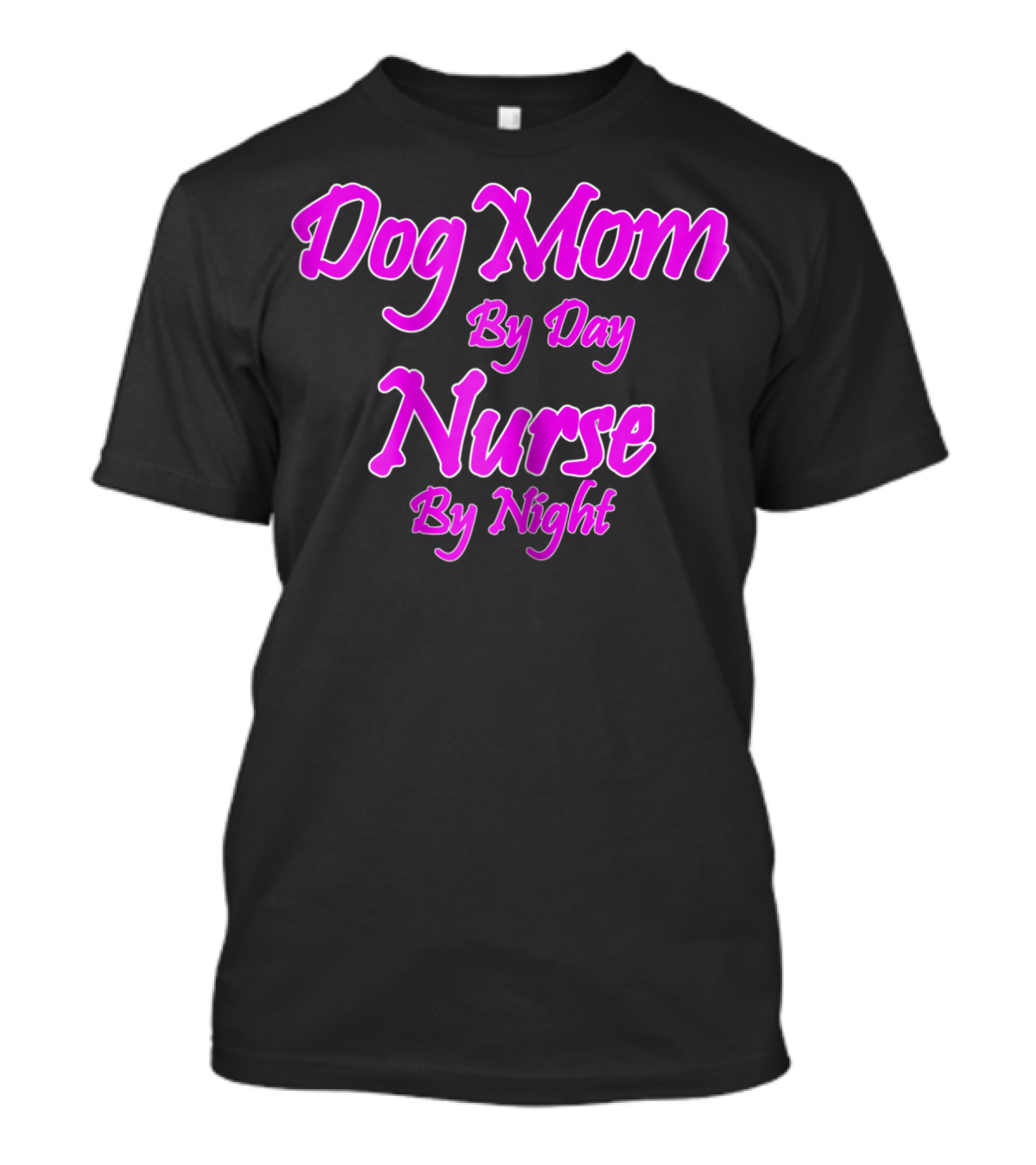 Dog Mom By Day Nurse By Night 74 T-Shirt
