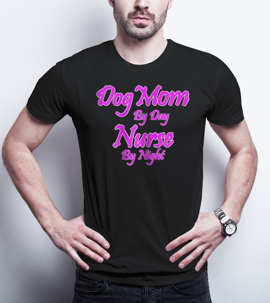 Dog Mom By Day Nurse By Night 74 T-Shirt