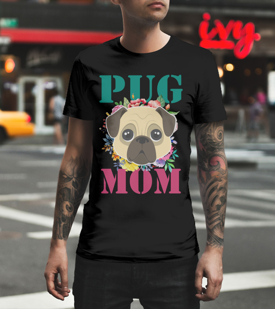 Pug Mom Floral Puppy Pet With Colorful Flowers T-Shirt