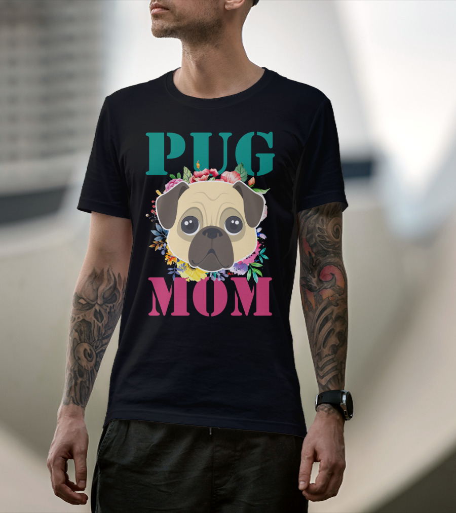 Pug Mom Floral Puppy Pet With Colorful Flowers T-Shirt