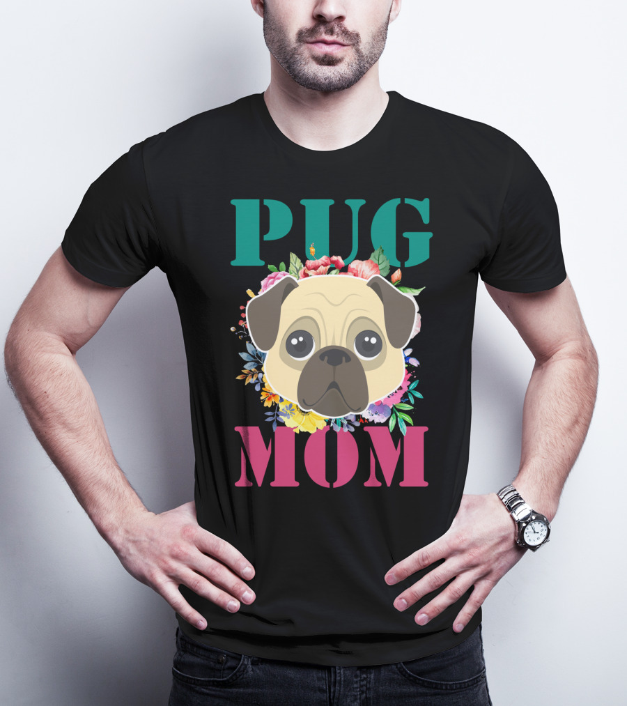 Pug Mom Floral Puppy Pet With Colorful Flowers T-Shirt