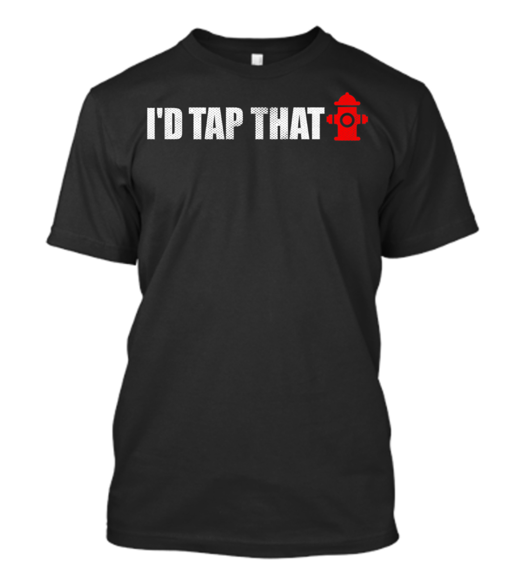 Funny Firefighter Fireman Birthday I'd Tap That Cute Fire Hydrant Mom49 T-Shirt