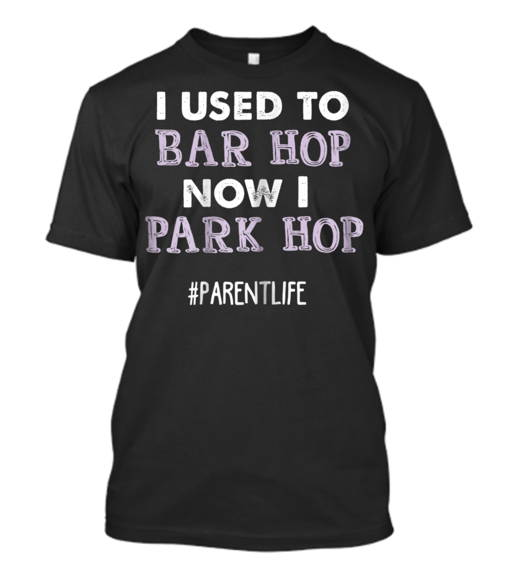 I Used To Bar Hop Now I Park Hop #ParentLife T-Shirt
