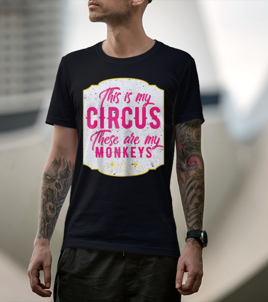 This Is My Circus These Are My Monkeys Funny Mom T-Shirt