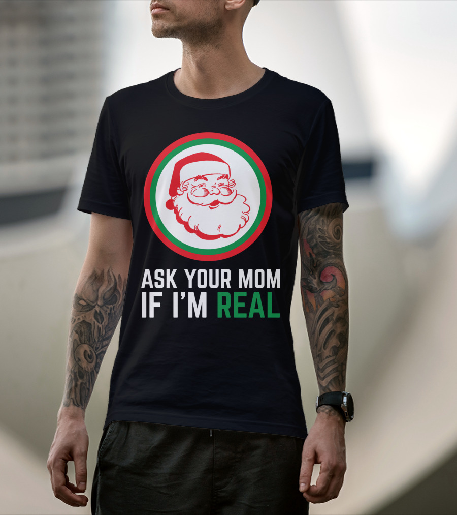 ASK YOUR MOM IF I'M REAL SANTA CLAUS RED GREEN CIRCLE T-Shirt