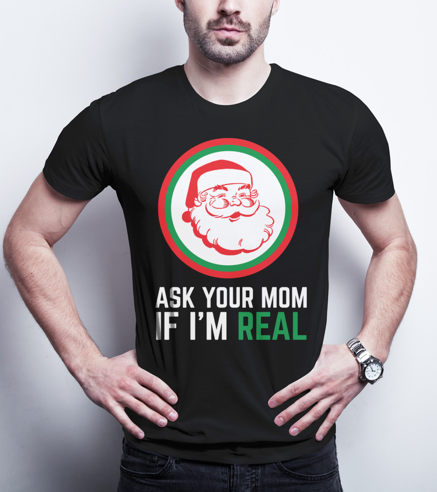 ASK YOUR MOM IF I'M REAL SANTA CLAUS RED GREEN CIRCLE T-Shirt