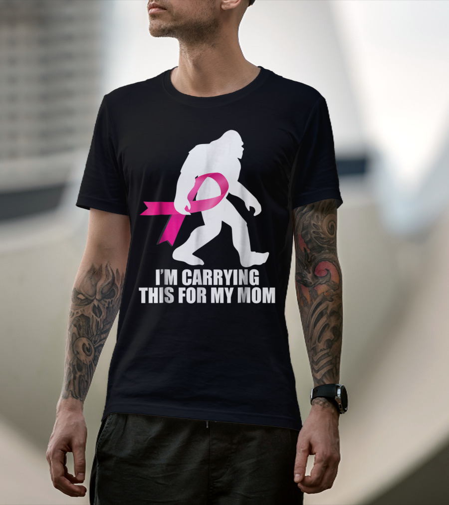 Bigfoot Breast Cancer Awareness I'm Carrying This For My Mom T-Shirt