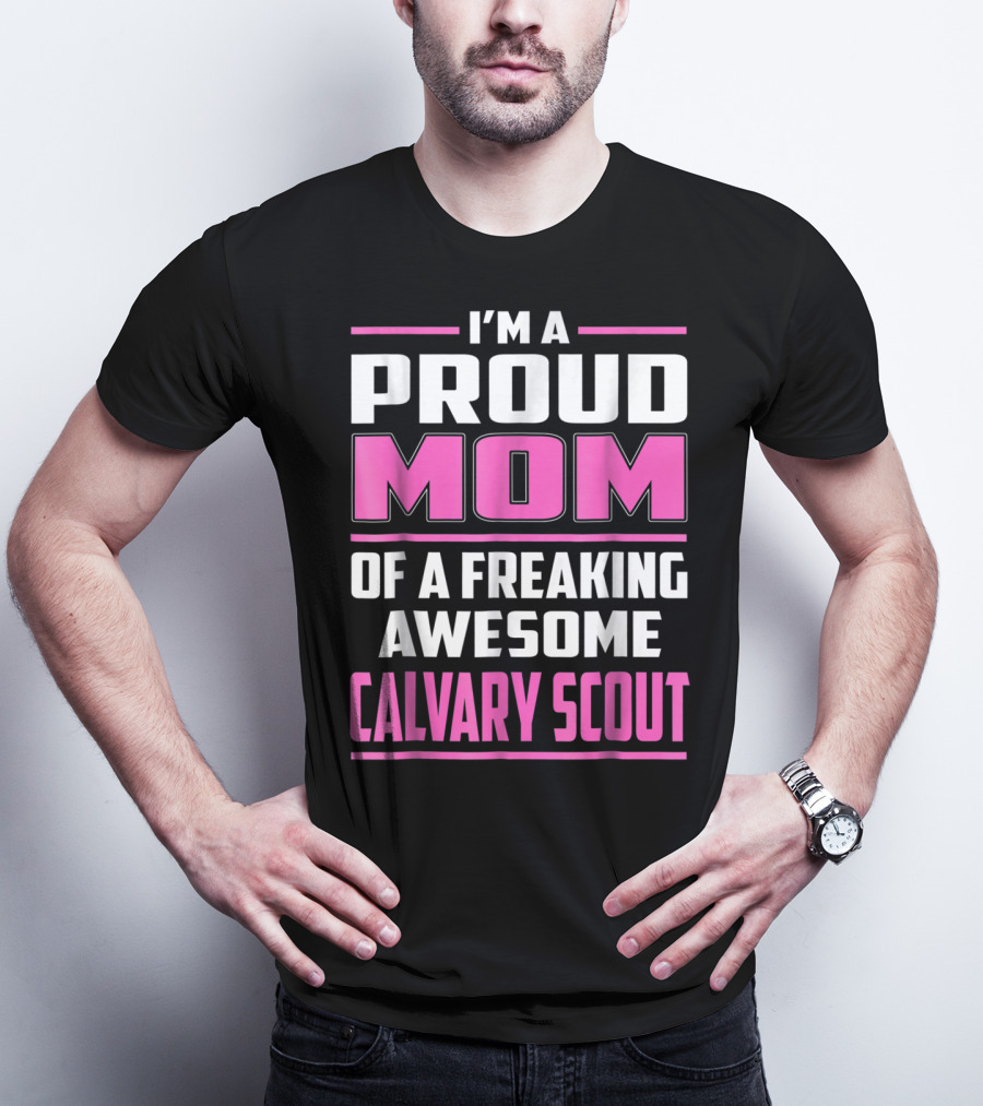 I'm A Proud Mom Of A Freaking Awesome Calvary Scout T-Shirt