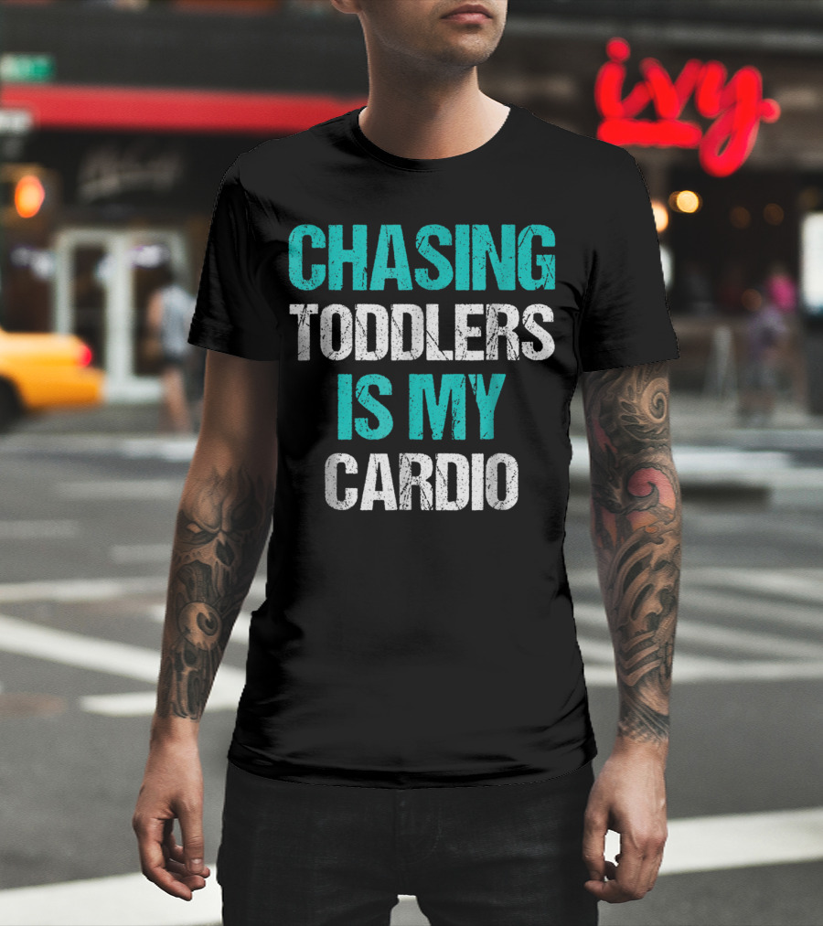 CHASING TODDLERS IS MY CARDIO T-Shirt