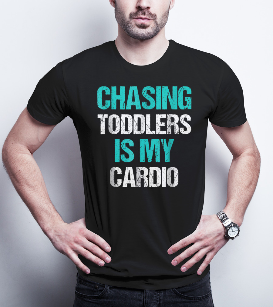 CHASING TODDLERS IS MY CARDIO T-Shirt