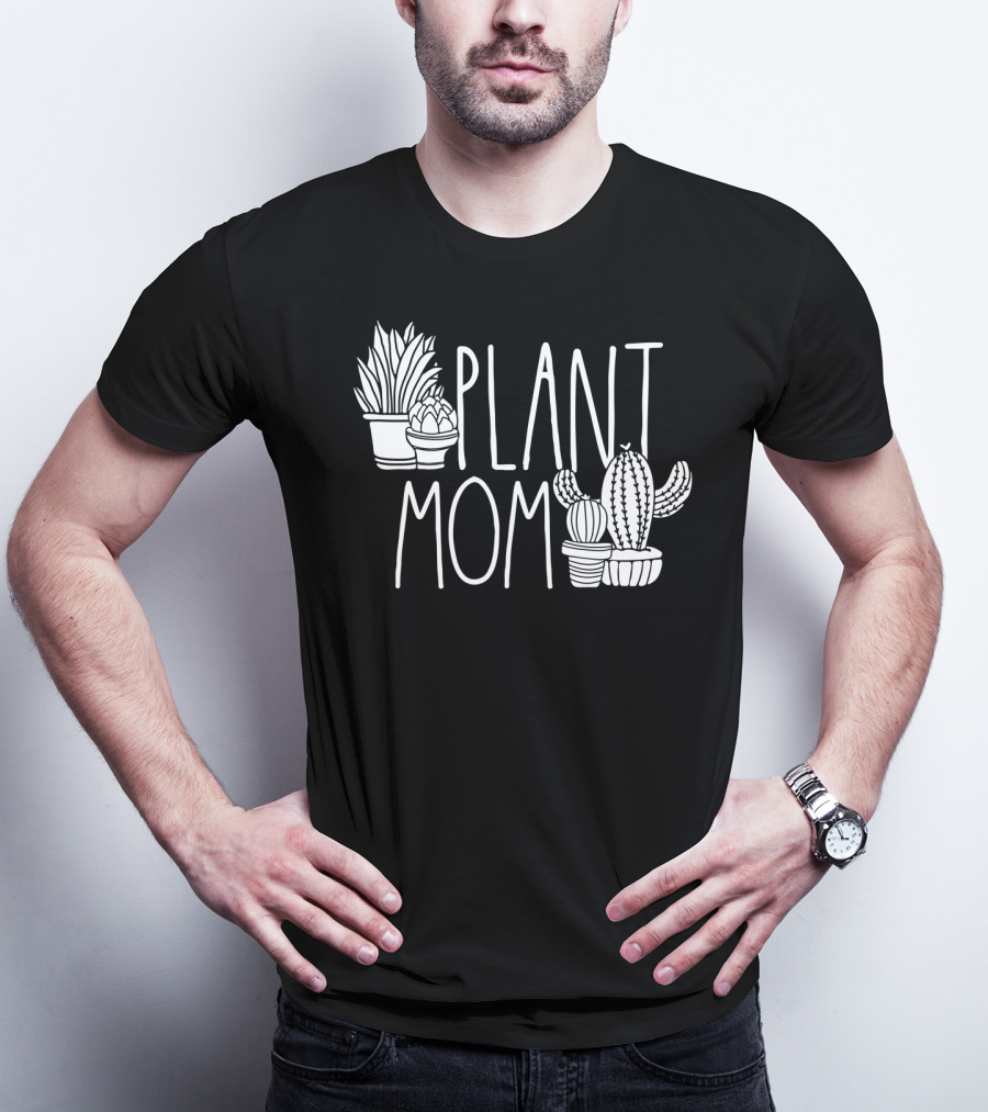 Plant Mom Cute Plant Lover Cactus And Succulents T-Shirt