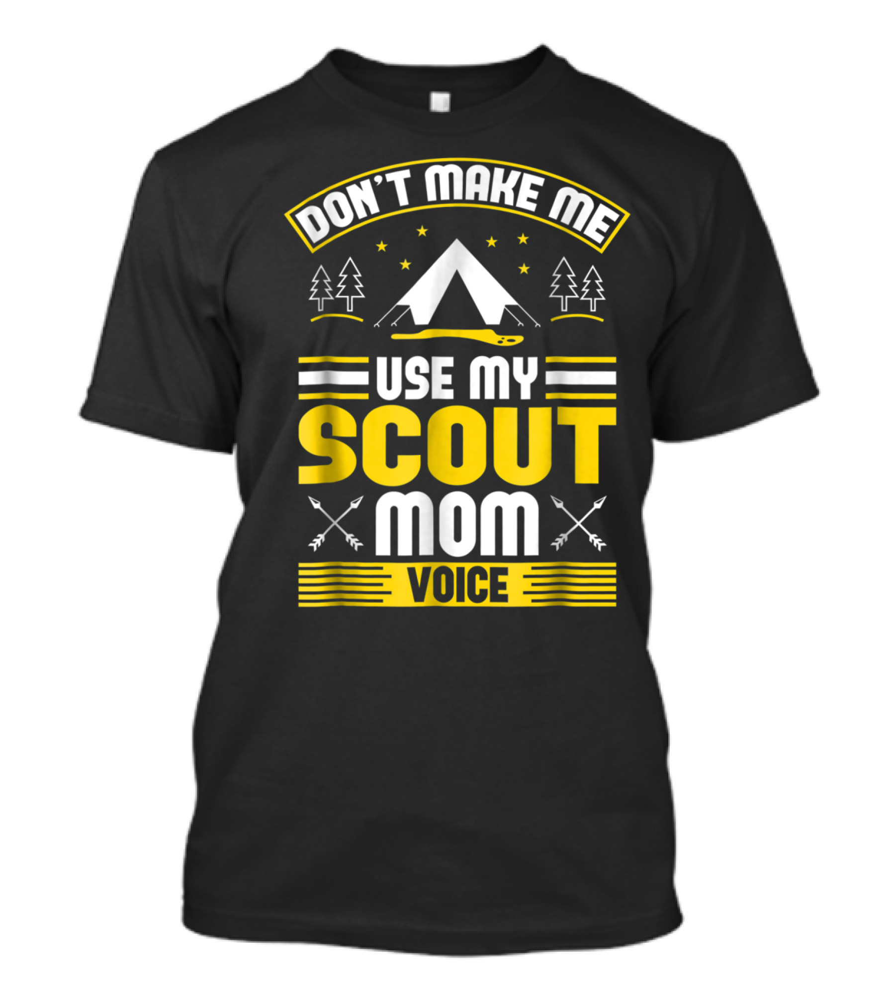 Don't Make Me Use My Scout Mom Voice Camping Tent Trees Arrows T-Shirt