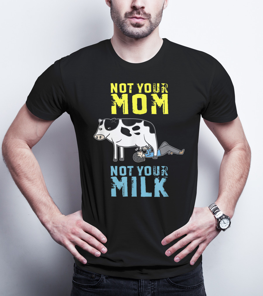 Not Your Mom Not Your Milk Cow Vegan Message T-Shirt