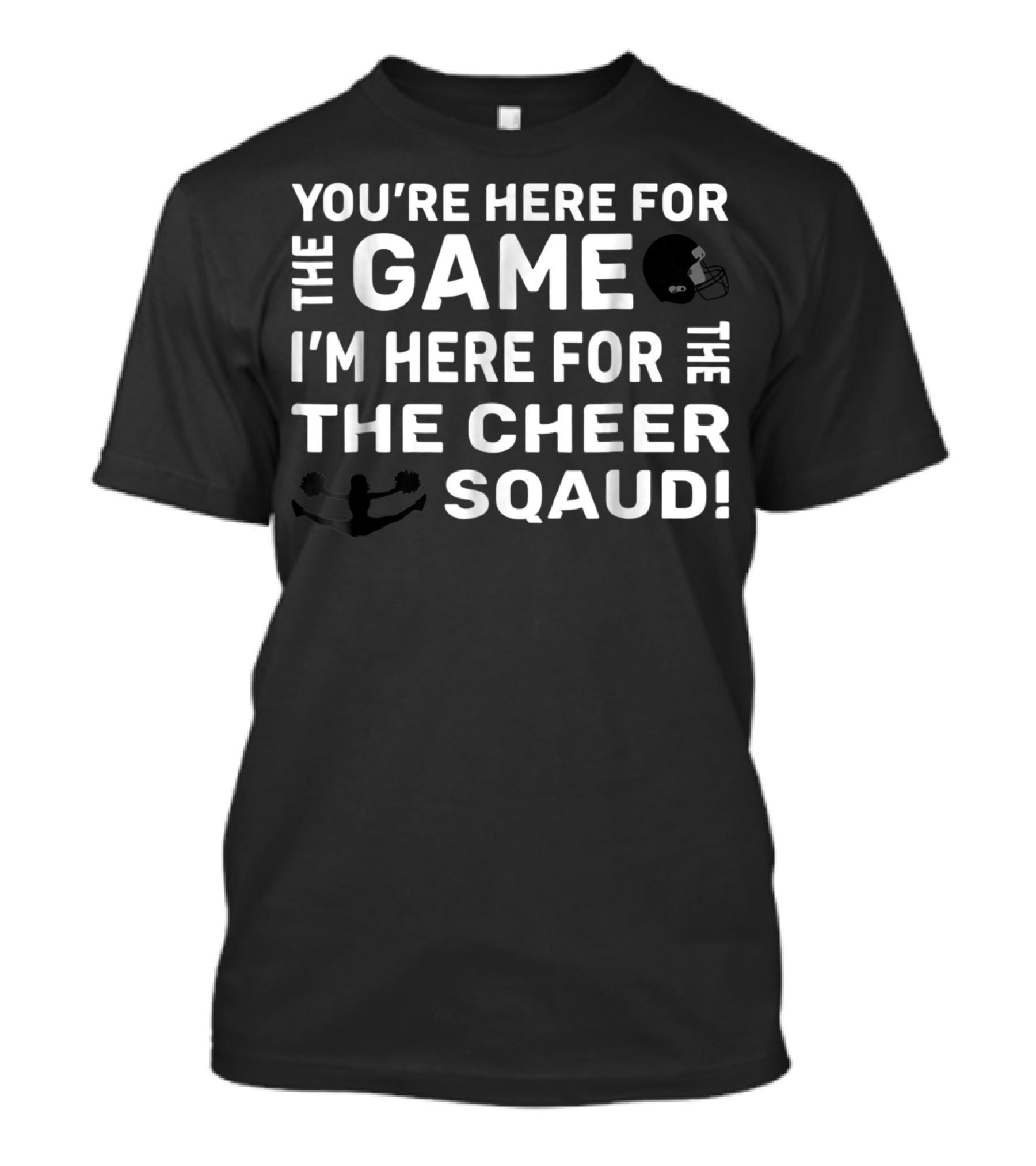 You're Here For The Game I'm Here For The Cheer Squad Funny Cheerleading Mom T-Shirt