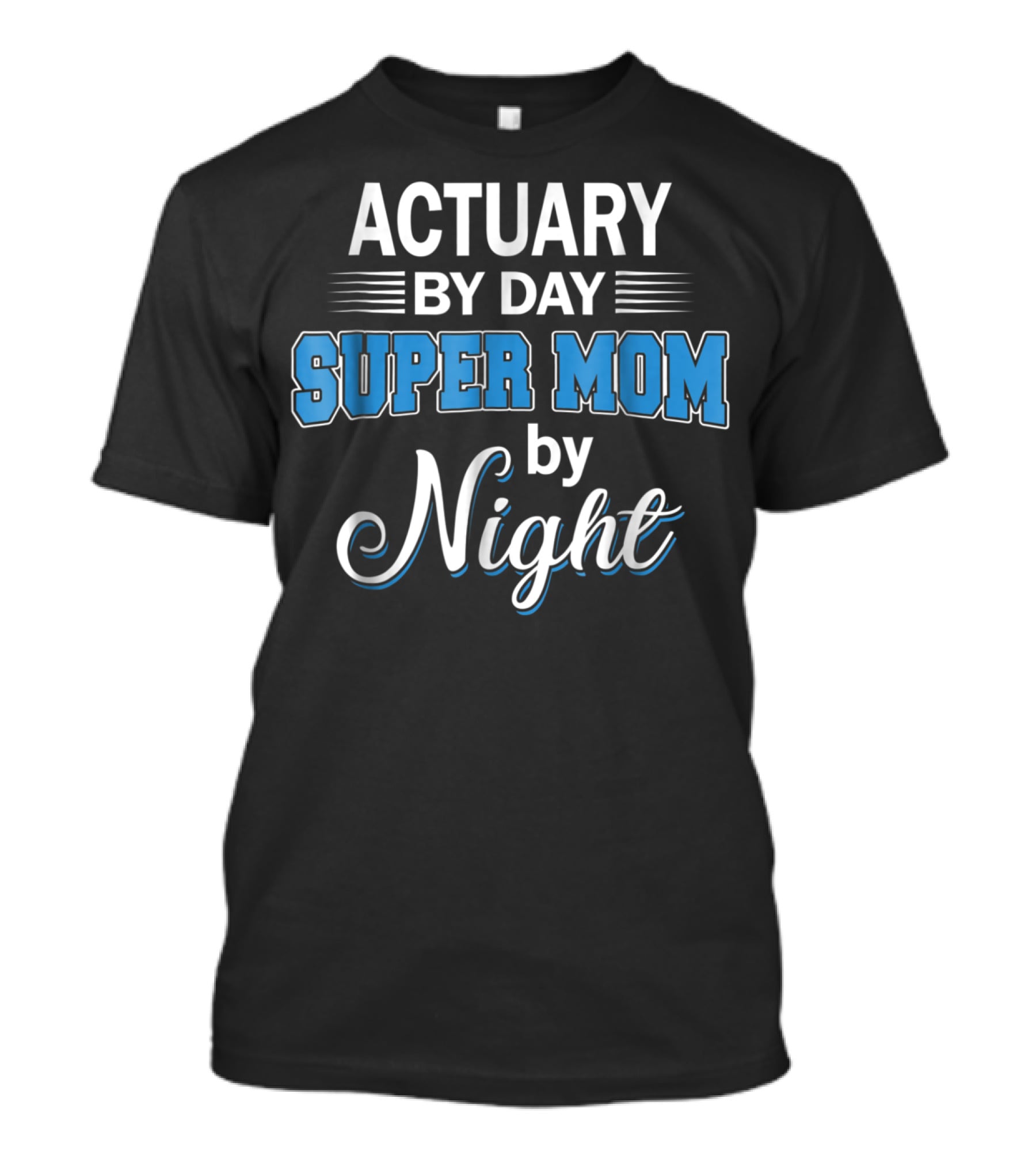 Actuary By Day Super Mom By Night T-Shirt