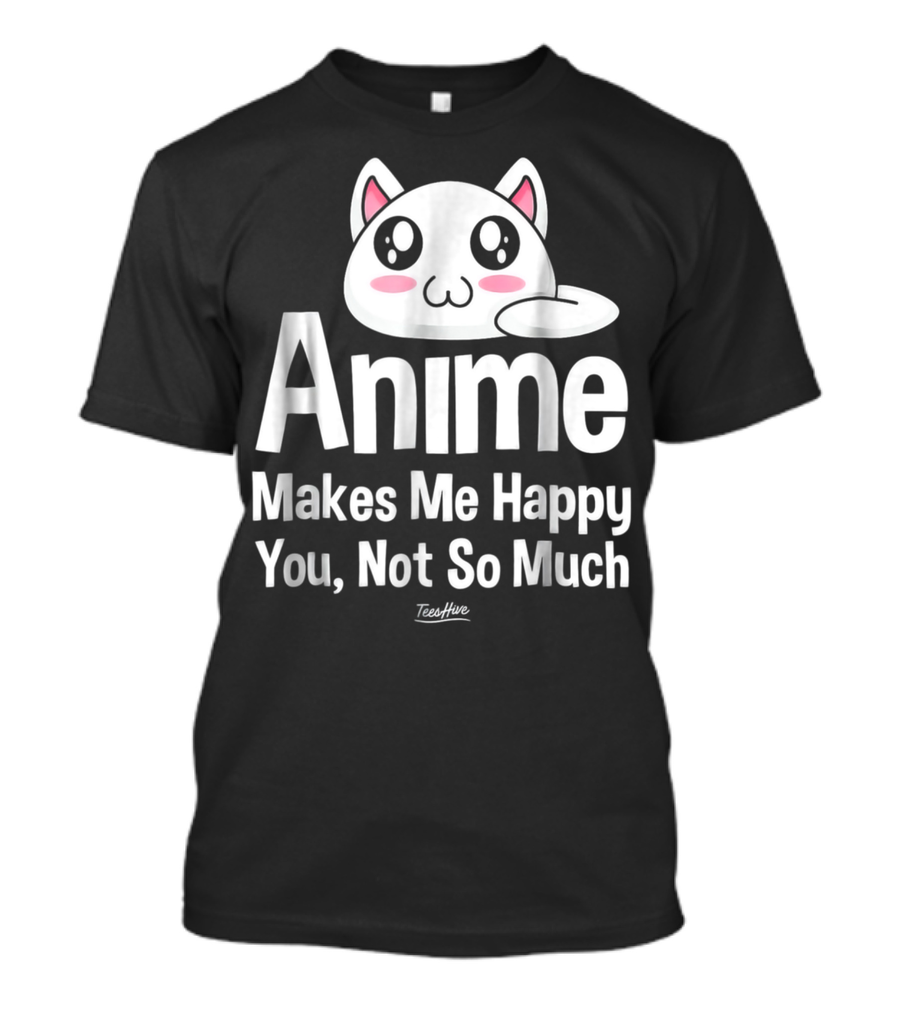 Anime Makes Me Happy You Not So Much Cute Cat T-Shirt