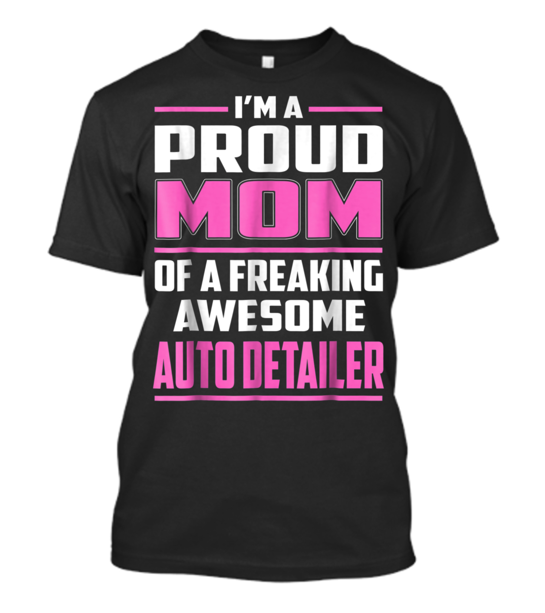 I'm A Proud Mom Of A Freaking Awesome Auto Detailer T-Shirt