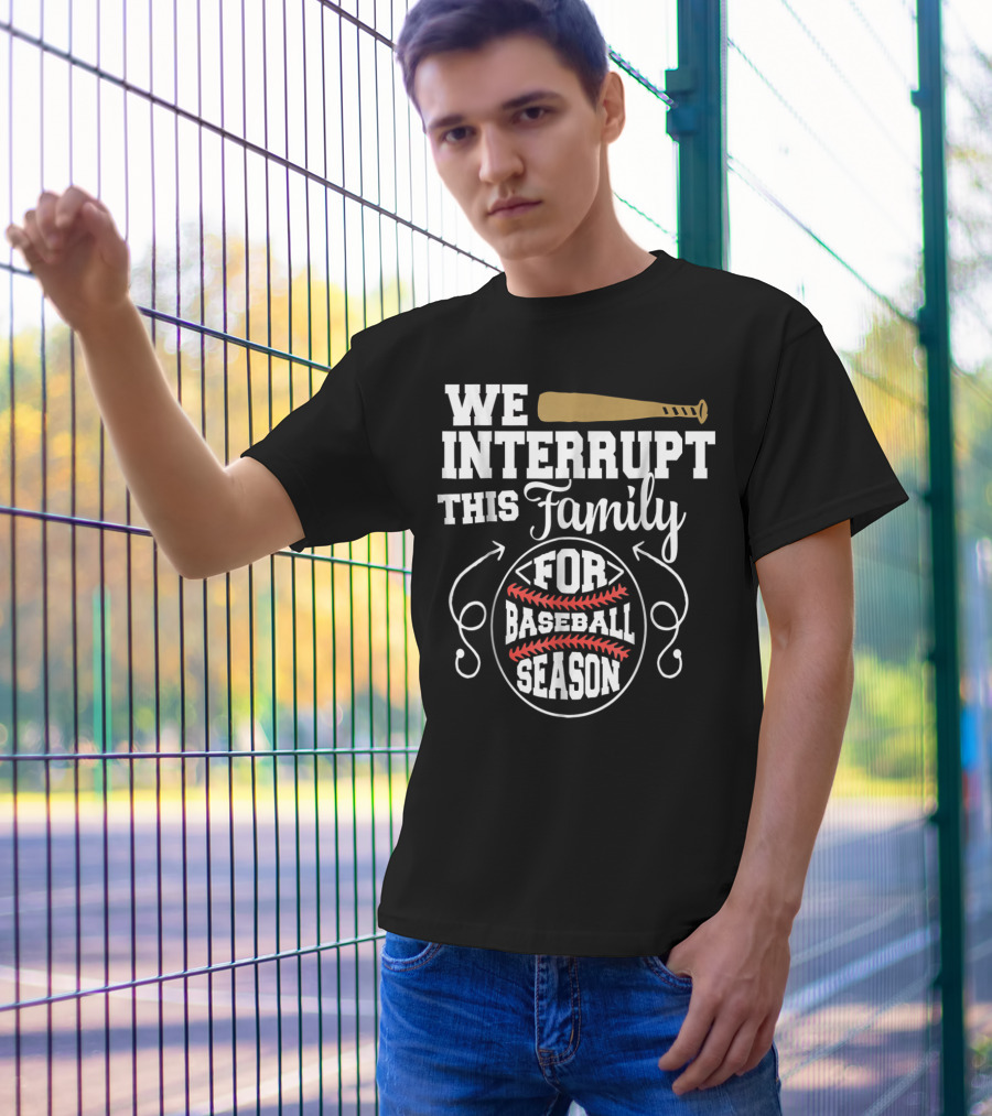 We Interrupt This Family For Baseball Season T-Shirt