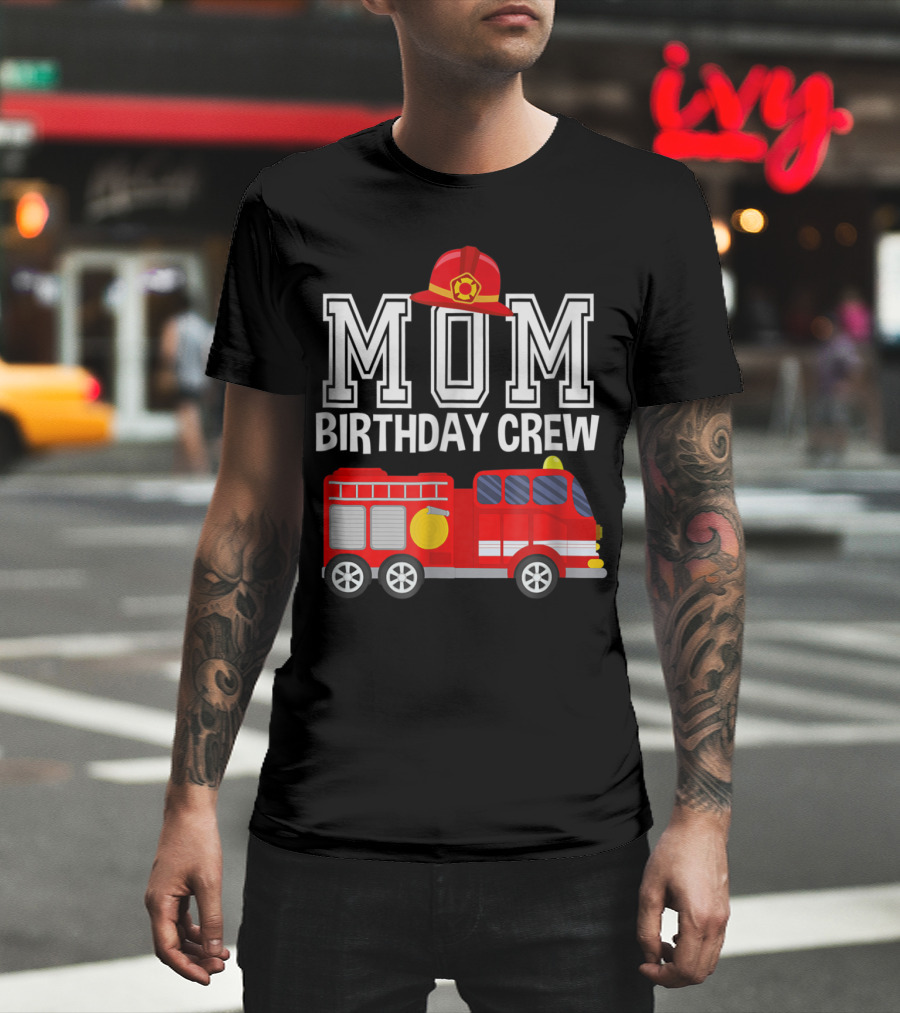 Mom Birthday Crew Fireman Fire Truck Party T-Shirt