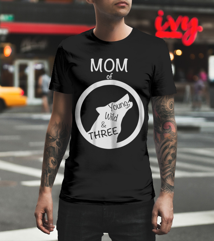 MOM Of Young Wild And THREE T-Shirt