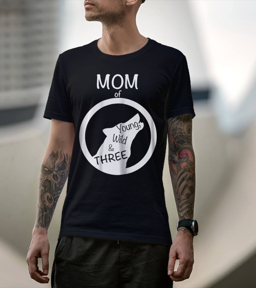 MOM Of Young Wild And THREE T-Shirt