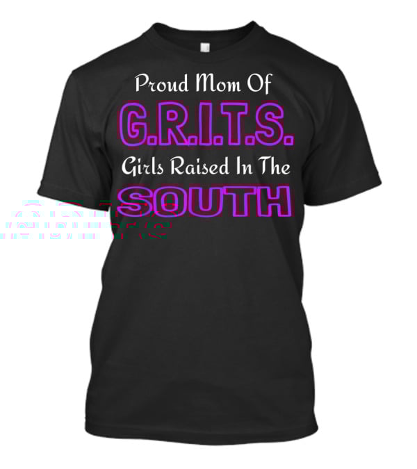 Proud Mom Of G.R.I.T.S. Girls Raised In The South T-Shirt