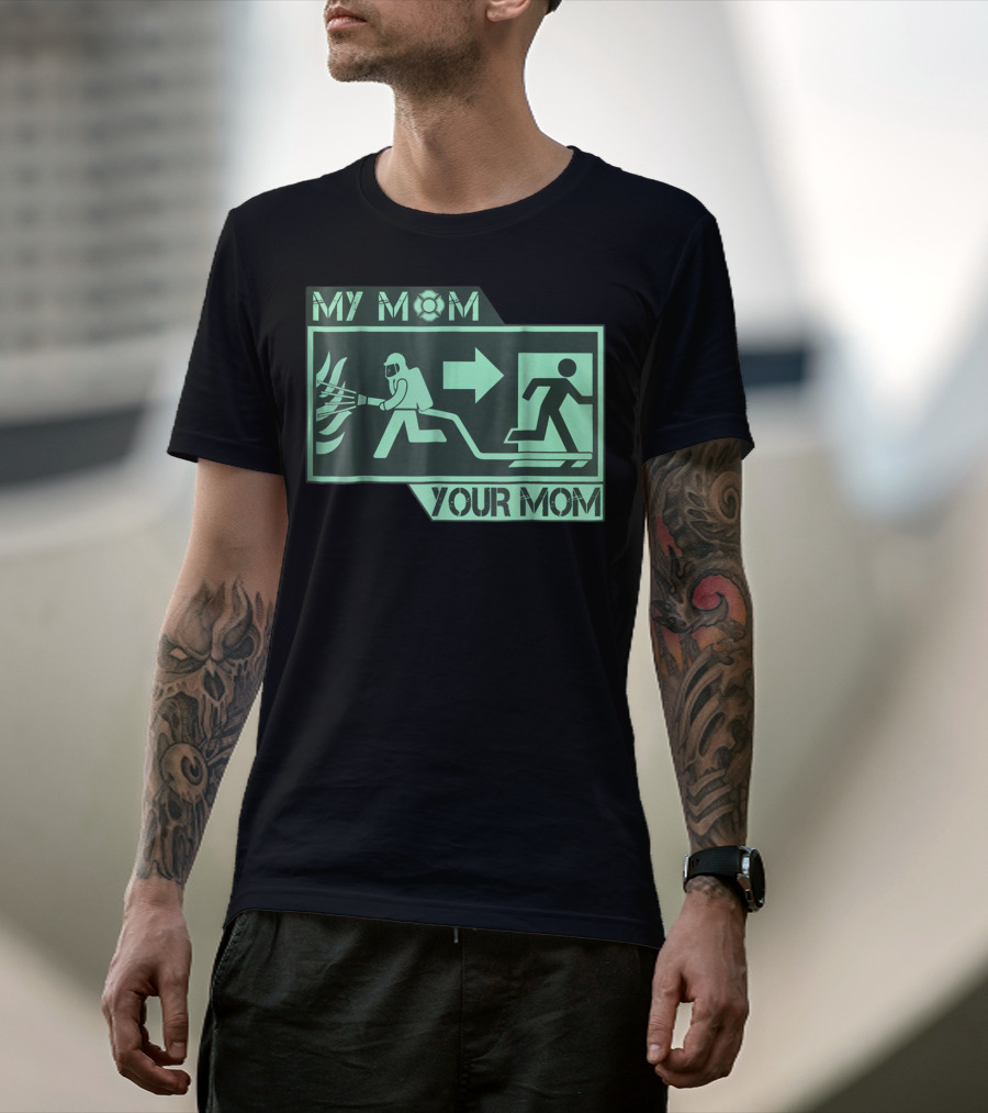 MY MOM YOUR MOM FIREFIGHTER EXIT ICONOGRAPHY T-Shirt