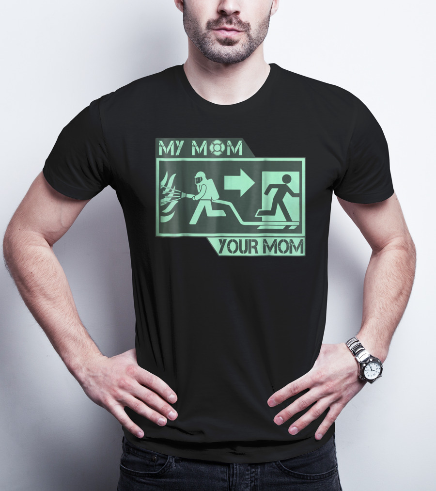 MY MOM YOUR MOM FIREFIGHTER EXIT ICONOGRAPHY T-Shirt