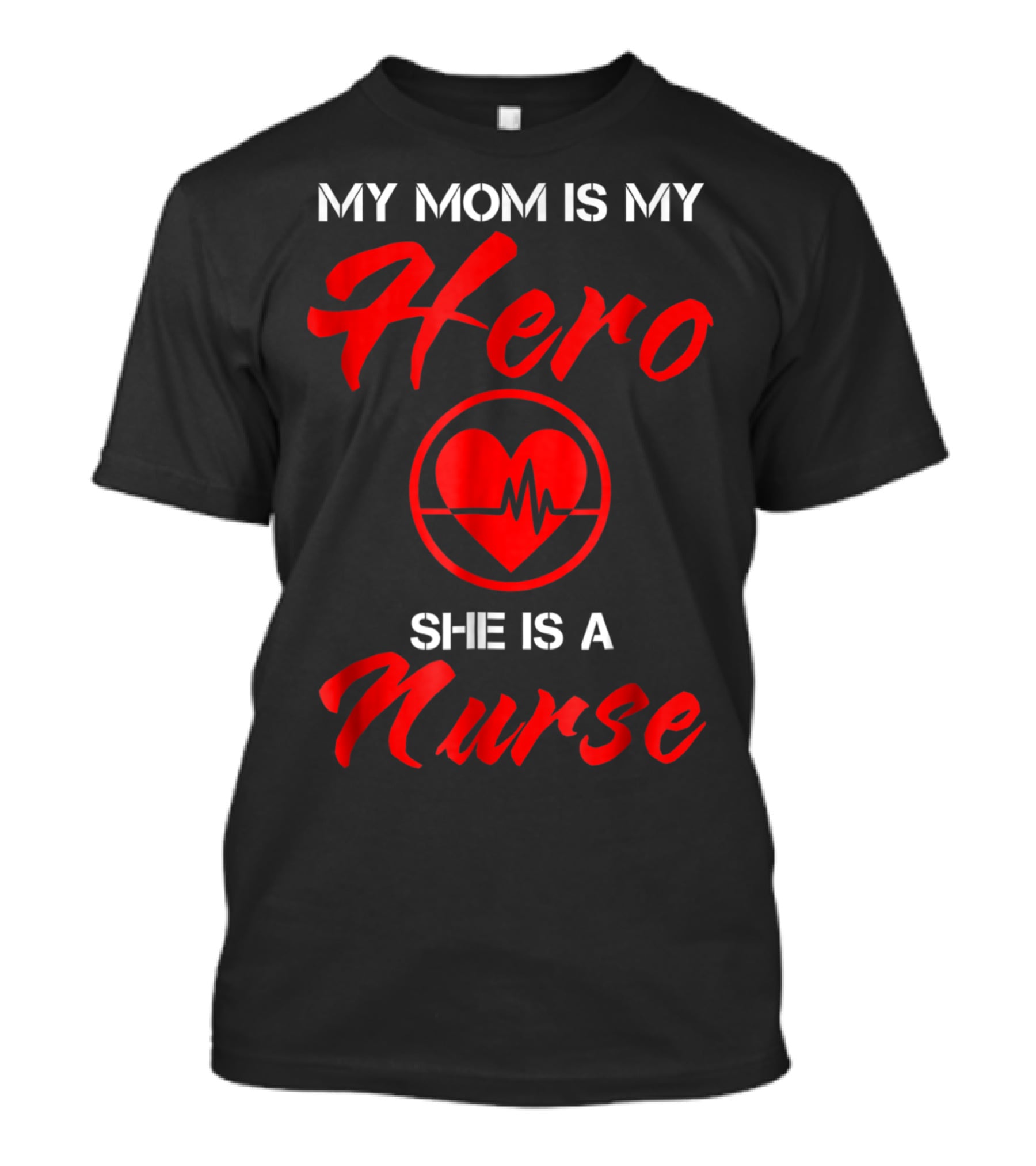 My Mom Is My Hero She Is A Nurse Heartbeat T-Shirt