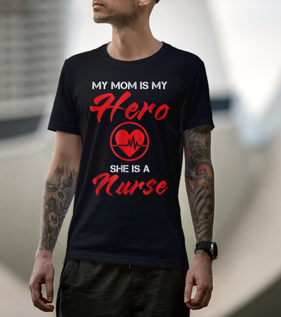 My Mom Is My Hero She Is A Nurse Heartbeat T-Shirt