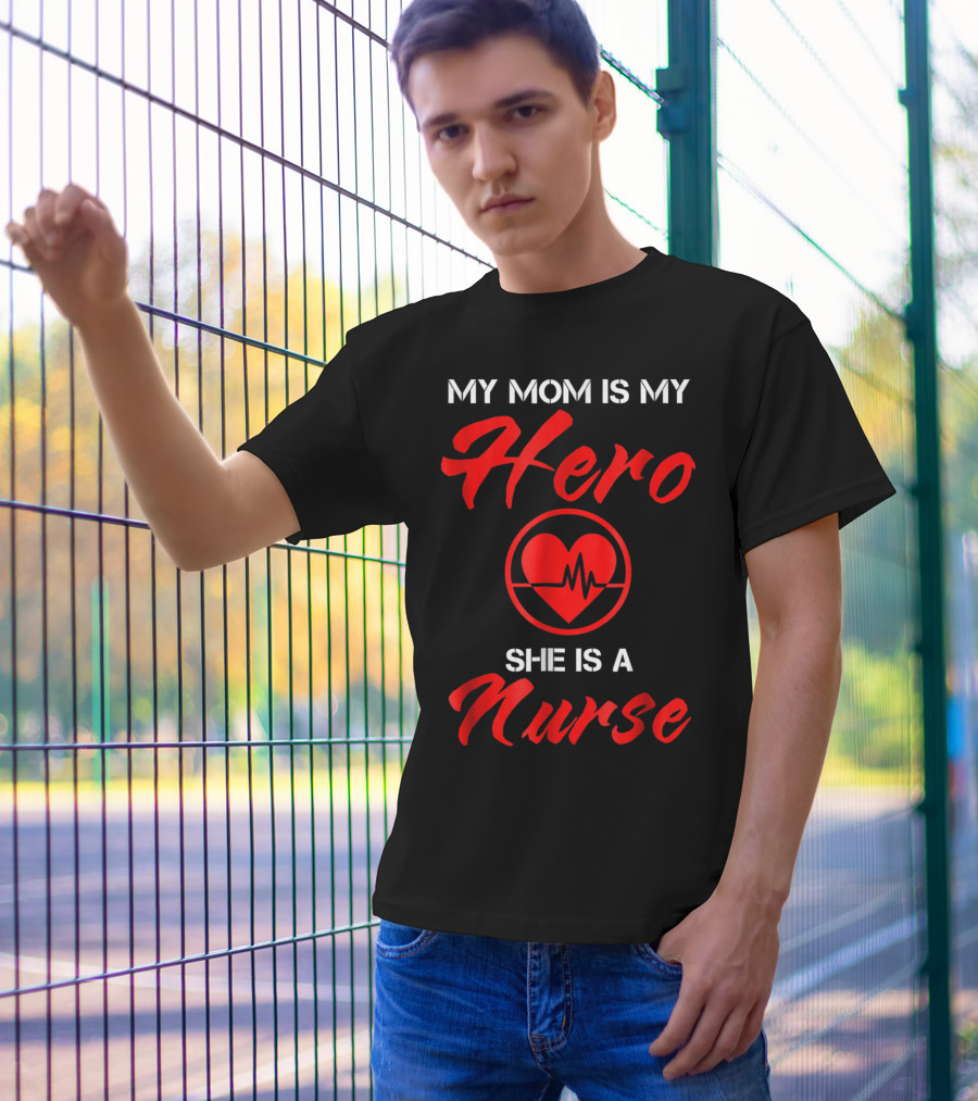 My Mom Is My Hero She Is A Nurse Heartbeat T-Shirt