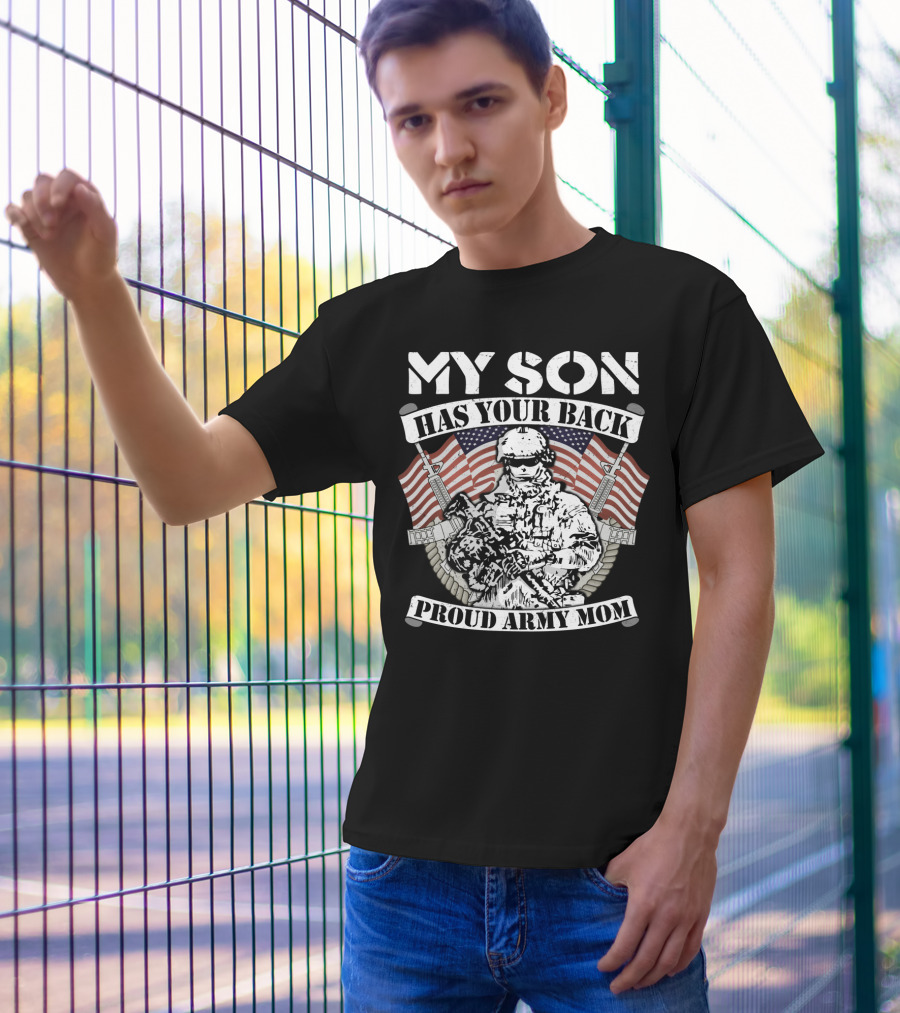 My Son Has Your Back Proud Army Mom American Flag Soldier T-Shirt