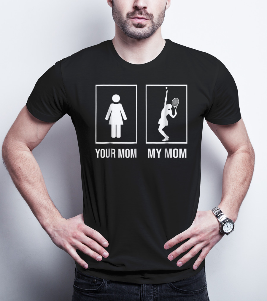 Your Mom My Mom Tennis Mom Loves Tennis T-Shirt
