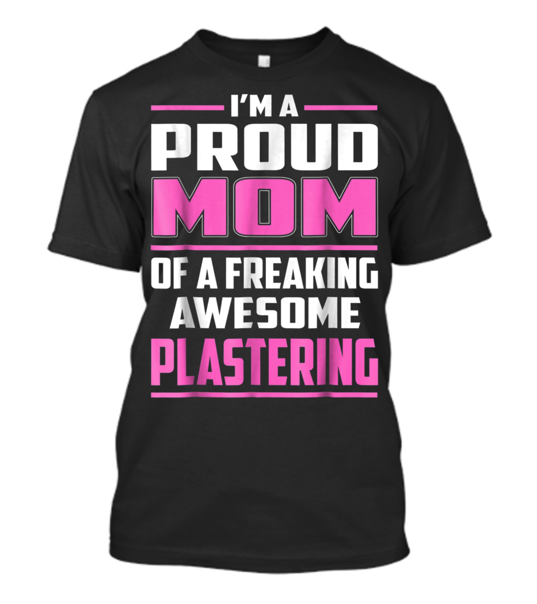 I’m A Proud Mom Of A Freaking Awesome Plastering T-Shirt