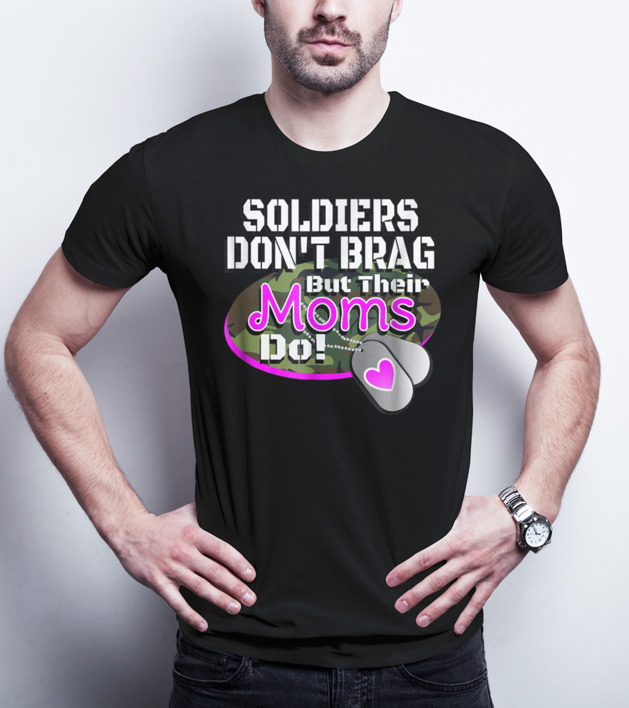 Soldiers Don't Brag But Their Moms Do Military Family Proud Army Mom T-Shirt
