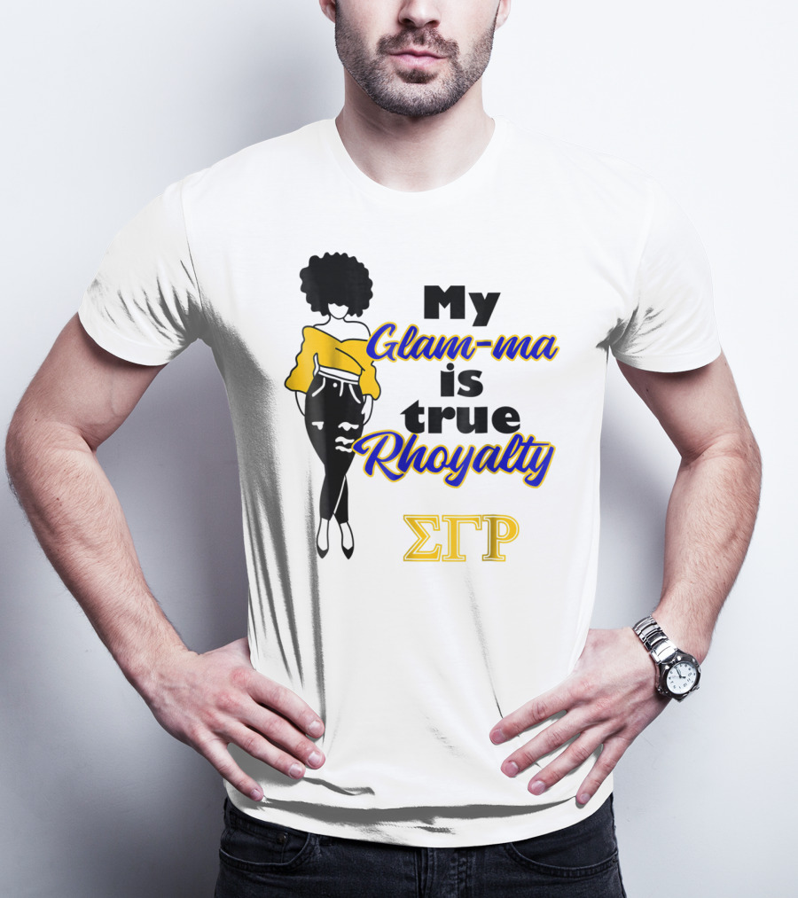 My Glam-ma Is True Rhoyalty SGRho Sigma Gamma Rho Paraphernalia T-Shirt