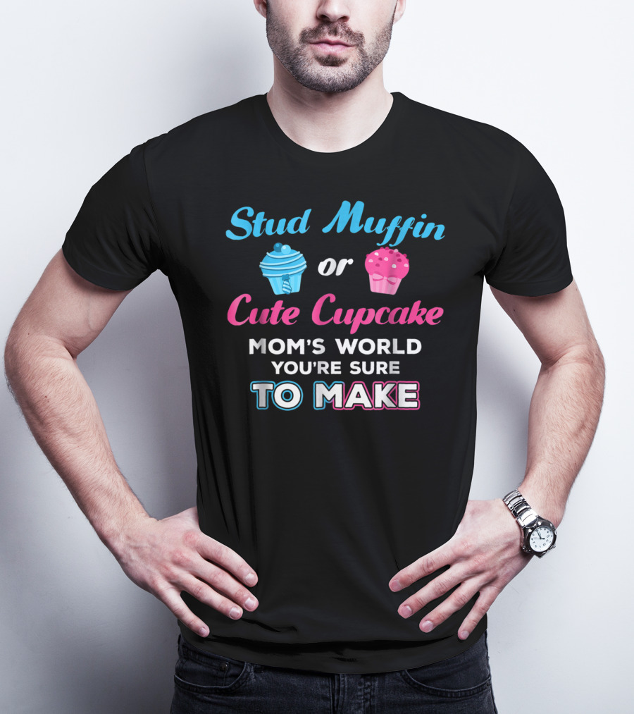 Stud Muffin Or Cute Cupcake Mom's World You're Sure To Make T-Shirt