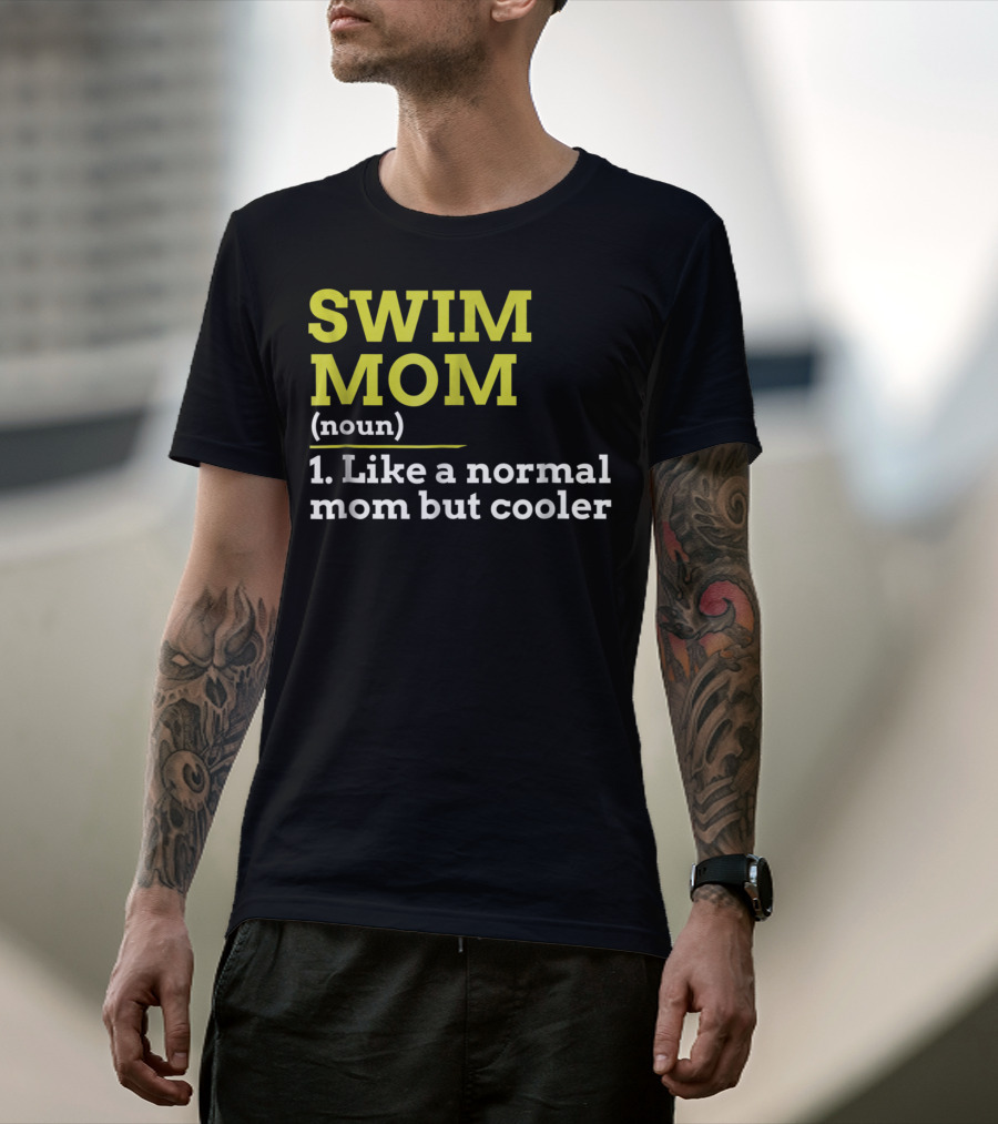 SWIM MOM Noun Like A Normal Mom But Cooler T-Shirt