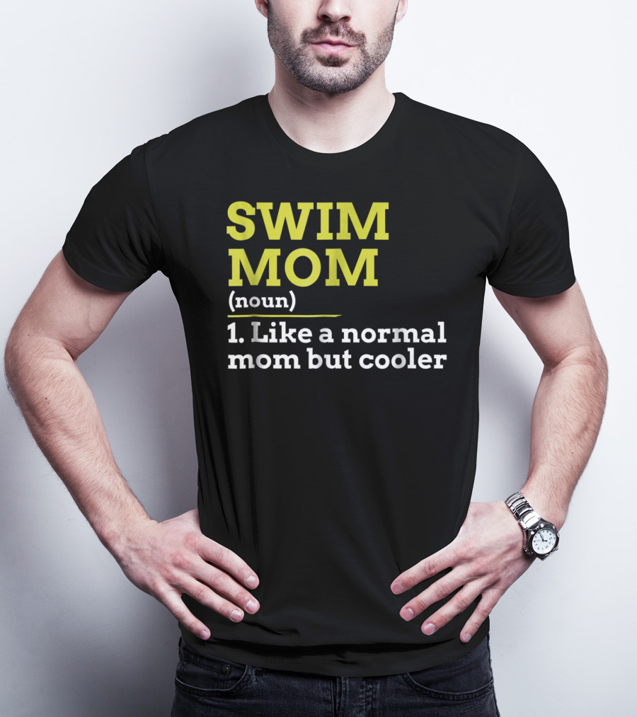 SWIM MOM Noun Like A Normal Mom But Cooler T-Shirt