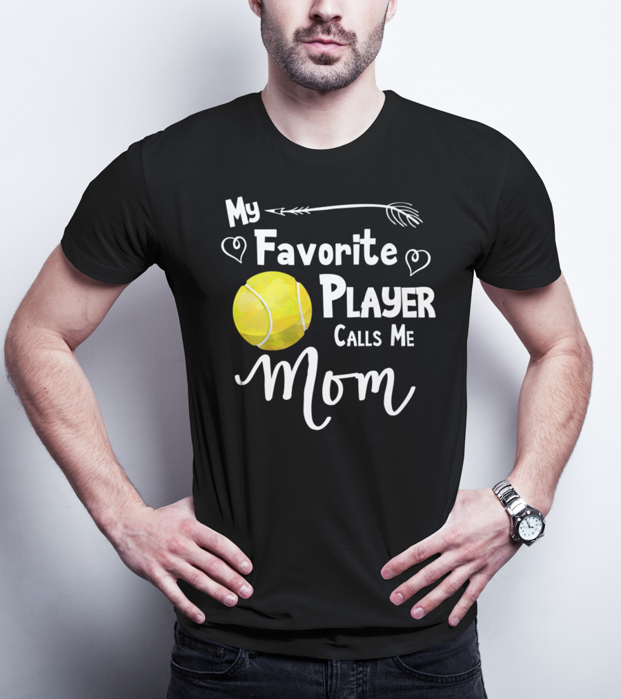 My Favorite Tennis Player Calls Me Mom T-Shirt
